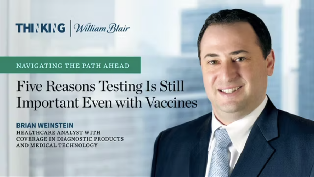 Five Reasons Testing Is Still Important Even with Vaccines | William Blair
