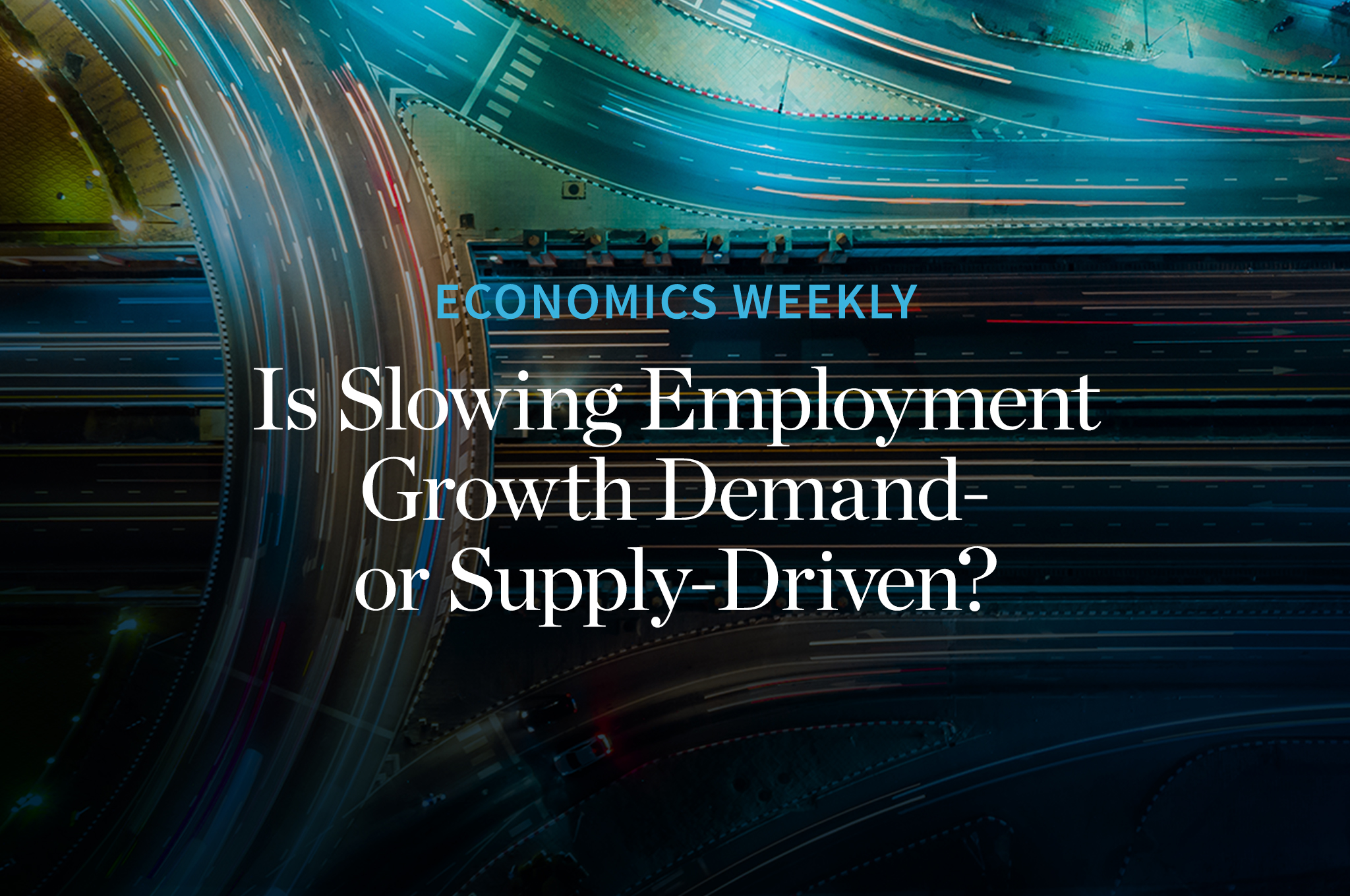 Economics Weekly Is Slowing Employment Growth Demand or Supply Driven ...