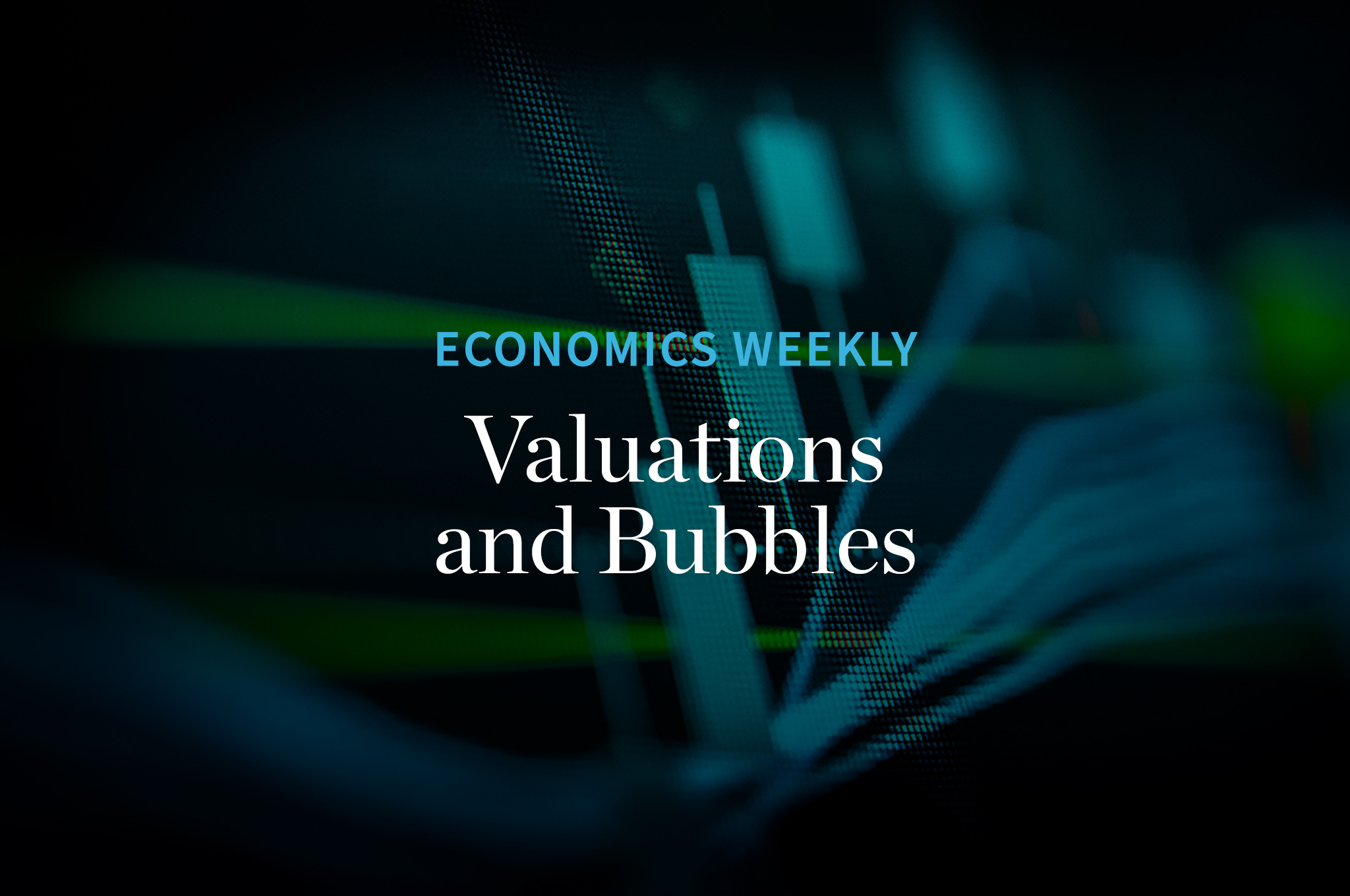 Economics Weekly Valuations and Bubbles | William Blair